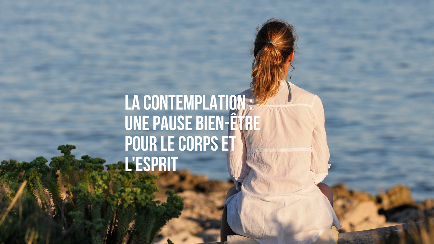 La contemplation : une pause bien-être pour le corps et l'esprit